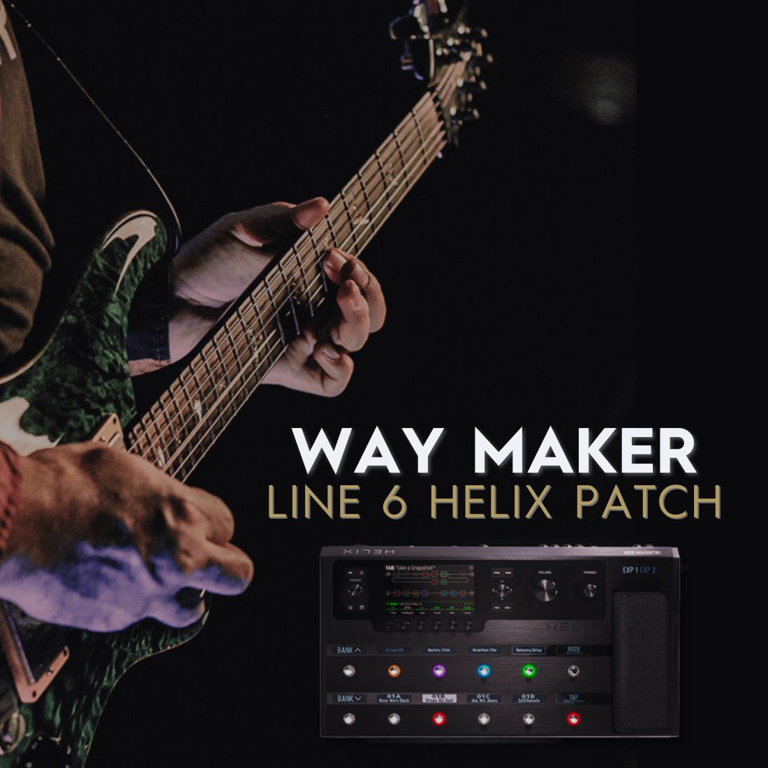 WAY MAKER - LINE 6 HELIX PATCH - Guitar Presets